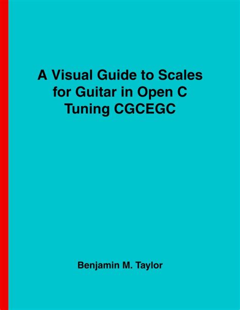 A Visual Guide To Scales For Guitar In Open C Tuning A Reference Text For Classical Modal