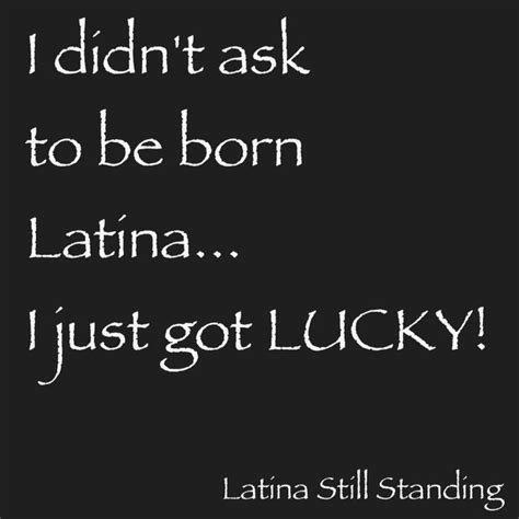 Latina Still Standing Fb Keep It Up Girl Latinas Quotes Spanglish