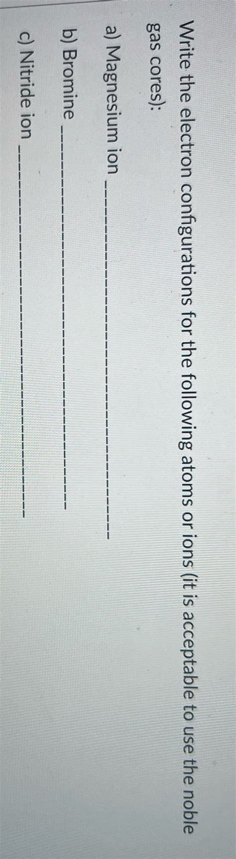 [solved] Write The Electron Configurations For The Following Atoms Or Ions Course Hero