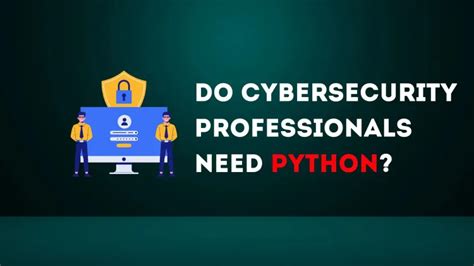 do cybersecurity professionals need to learn python how coding skills enhance cybersecurity