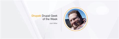Drupak Drupal Geek Of The Week Josh Miller Drupak