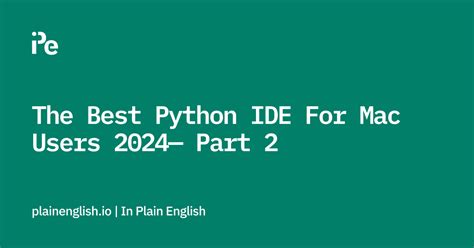 the best python ide for mac users 2024— part 2