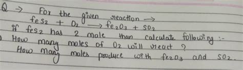 Q→ For The Given Reaction → Fe 2 O2 Fe2 O3 So2 If Fest 2 Has 2 Mole Th