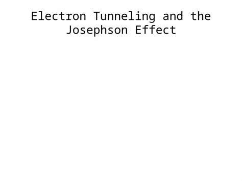 Pptx Electron Tunneling And The Josephson Effect Dokumen Tips