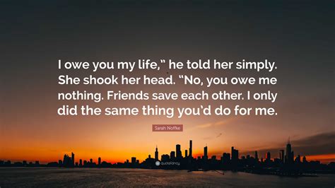 Sarah Noffke Quote “i Owe You My Life” He Told Her Simply She Shook
