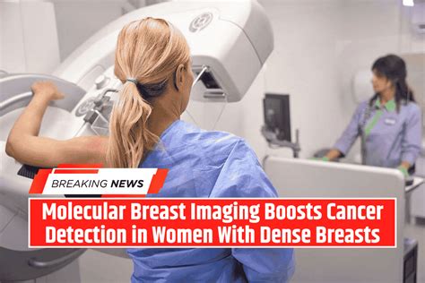 Molecular Breast Imaging Boosts Cancer Detection In Women With Dense