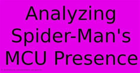 Analyzing Spider Man S MCU Presence