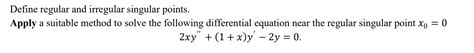 solved define regular and irregular singular points apply a