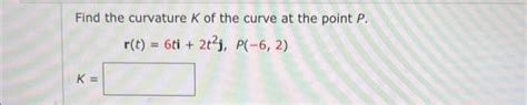 Solved Find The Curvature K Of The Curve At The Point P Chegg