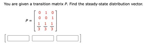 Solved You Are Given A Transition Matrix P Find The Chegg