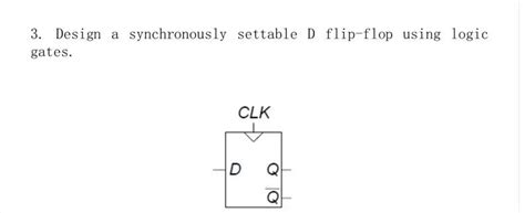 Solved 3 Design A Synchronously Settable D Flip Flop Using