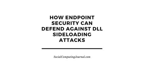 How Endpoint Security Can Defend Against Dll Sideloading Attacks Scj