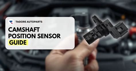 Camshaft Position Sensor 2025 Symptoms Cost And Easy Fix