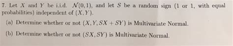 Solved 7 Let X And Y Be I I D N 0 1 And Let S Be A Chegg Com