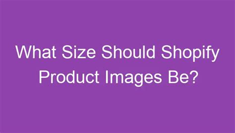 What Size Should Shopify Product Images Be