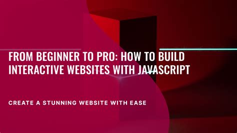 From Beginner To Pro How To Build Interactive Websites With Javascript