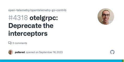 Otelgrpc Deprecate The Interceptors · Issue 4318 · Open Telemetry