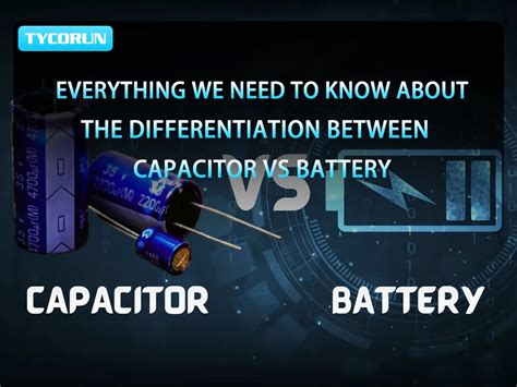 Everything We Need To Know About The Differentiation Between Capacitor Vs Battery Tycorun Energy