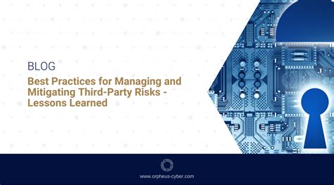 Blog Best Practices For Managing And Mitigating Third Party Risks Lessons Learned Orpheus