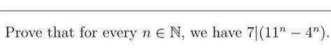 Solved Prove That For Every N∈n We Have 7∣ 11n−4n