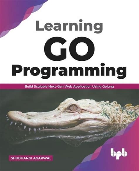 Learning Go Programming Build Scalablenext Gen Web Application Using Golang English Edition