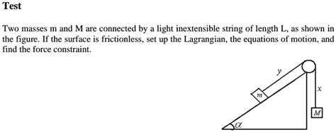 Test Two Masses M And M Are Connected By A Light Inextensible String Of Length L As Shown In