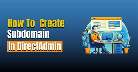 How To Create A Subdomain In Directadmin A Step By Step Guide 2024