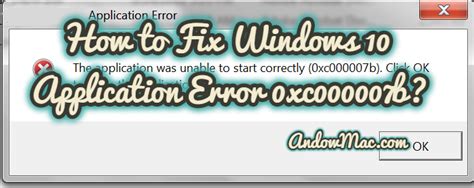 how to fix windows 10 application error 0xc000007b andowmac