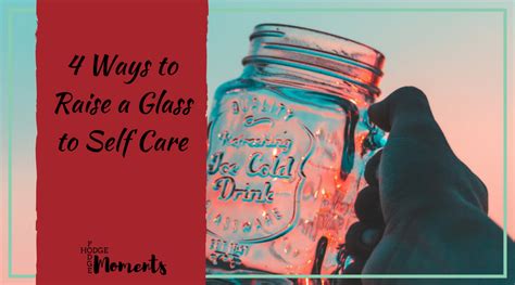 4 Ways To Raise A Glass To Self Care Hodge Podge Moments