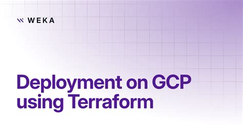 Deployment On Gcp Using Terraform W E K A