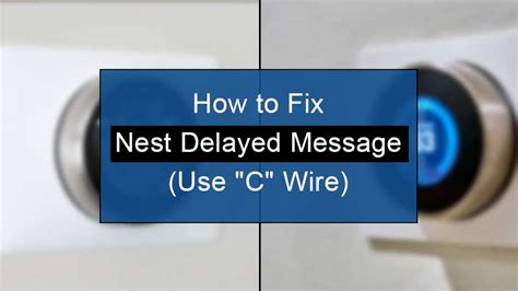 How To Fix Nest Thermostat Delayed Message Use C Wire