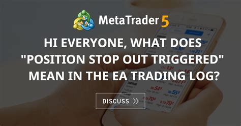 hi everyone what does position stop out triggered mean in the ea trading log easy trading
