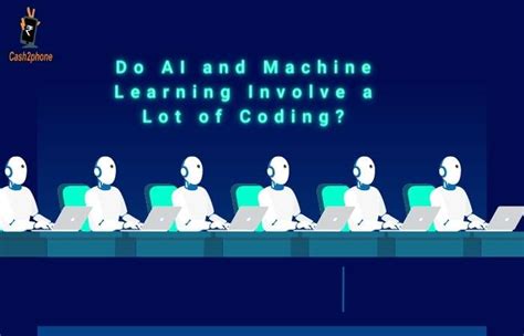 do ai and machine learning involve a lot of coding cash2phone