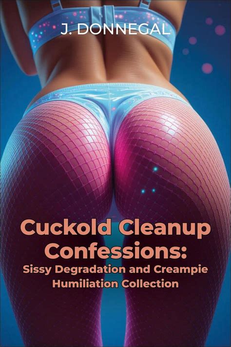 Cuckold Cleanup Confessions Sissy Degradation And Creampie Humiliation