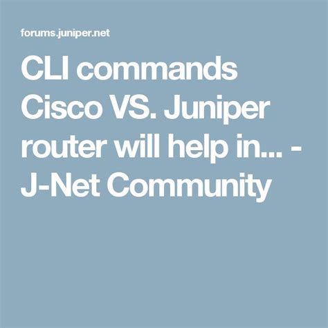 Cli Commands Cisco Vs Juniper Router Will Help In J Net Community
