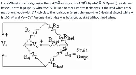 Solved For A Wheatstone Bridge Using Three 470Ω Resistors