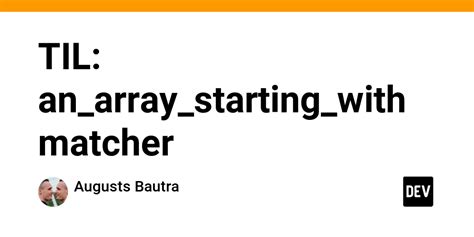 til an array starting with matcher dev community