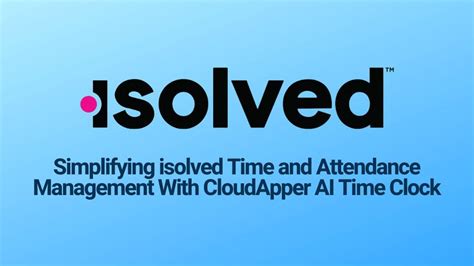 Simplifying Isolved Time And Attendance Management With Cloudapper Ai