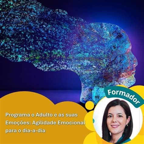 Programa O Adulto E As Suas Emoções Agilidade Emocional Para O Dia A