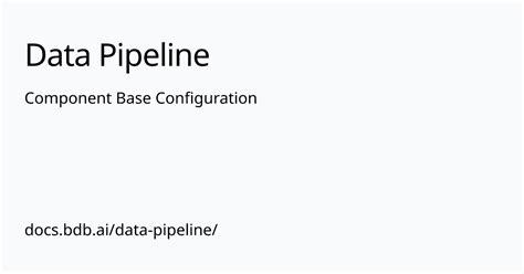 Component Base Configuration Data Pipeline