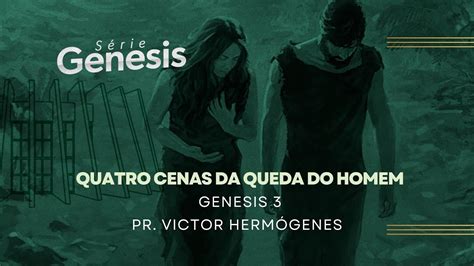 GÊnesis 3 Quatro Cenas Da Queda Do Homem Pr Victor HermÓgenes