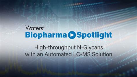 High Throughput N Glycans With An Automated LC MS Solution Biopharma