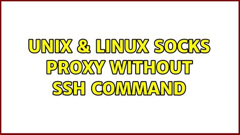 unix and linux socks proxy without ssh command 3 solutions youtube
