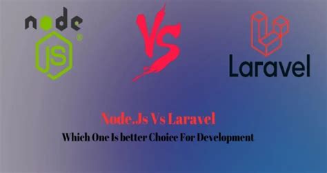 Deciding Between Laravel And Nodejs Selecting The Ideal Backend Solution For Your Development