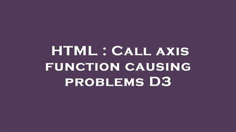 Html Call Axis Function Causing Problems D3 Youtube
