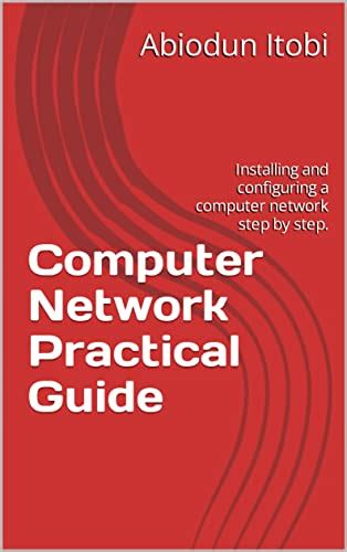 Computer Network Practical Guide Installing And Configuring A Computer Network Step By Step