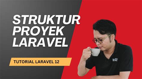 tutorial laravel 12 01 memahami struktur proyek laravel youtube