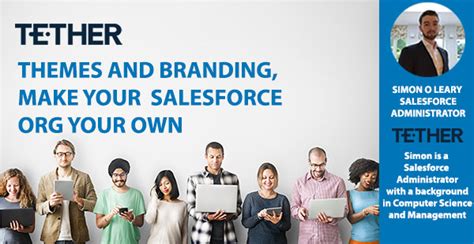 Themes And Branding Make Your Salesforce Org Your Own Tether
