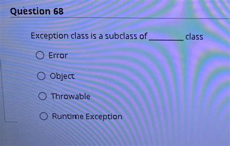 Solved Question 68 Exception Class Is A Subclass Of Class O