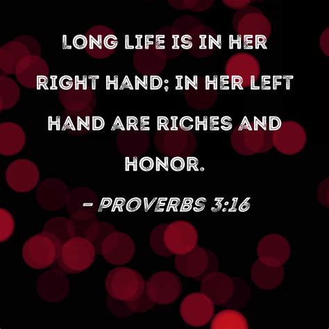 Proverbs 3 16 Long Life Is In Her Right Hand In Her Left Hand Are Riches And Honor